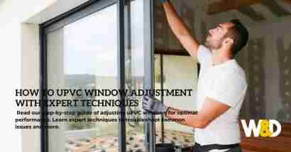 How To Adjust UPVC Windows: A Complete DIY Guide