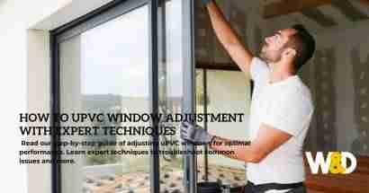How To Adjust A Upvc Window: A Complete DIY Guide